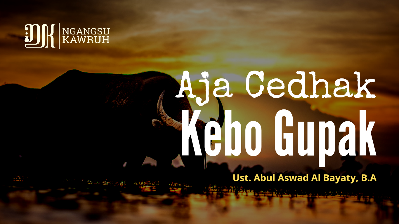 Aja Cedhak Kebo Gupak – Ngangsu Kawruh